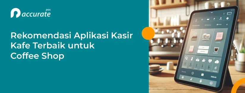 Rekomendasi Aplikasi Kasir Kafe Terbaik untuk Coffee Shop